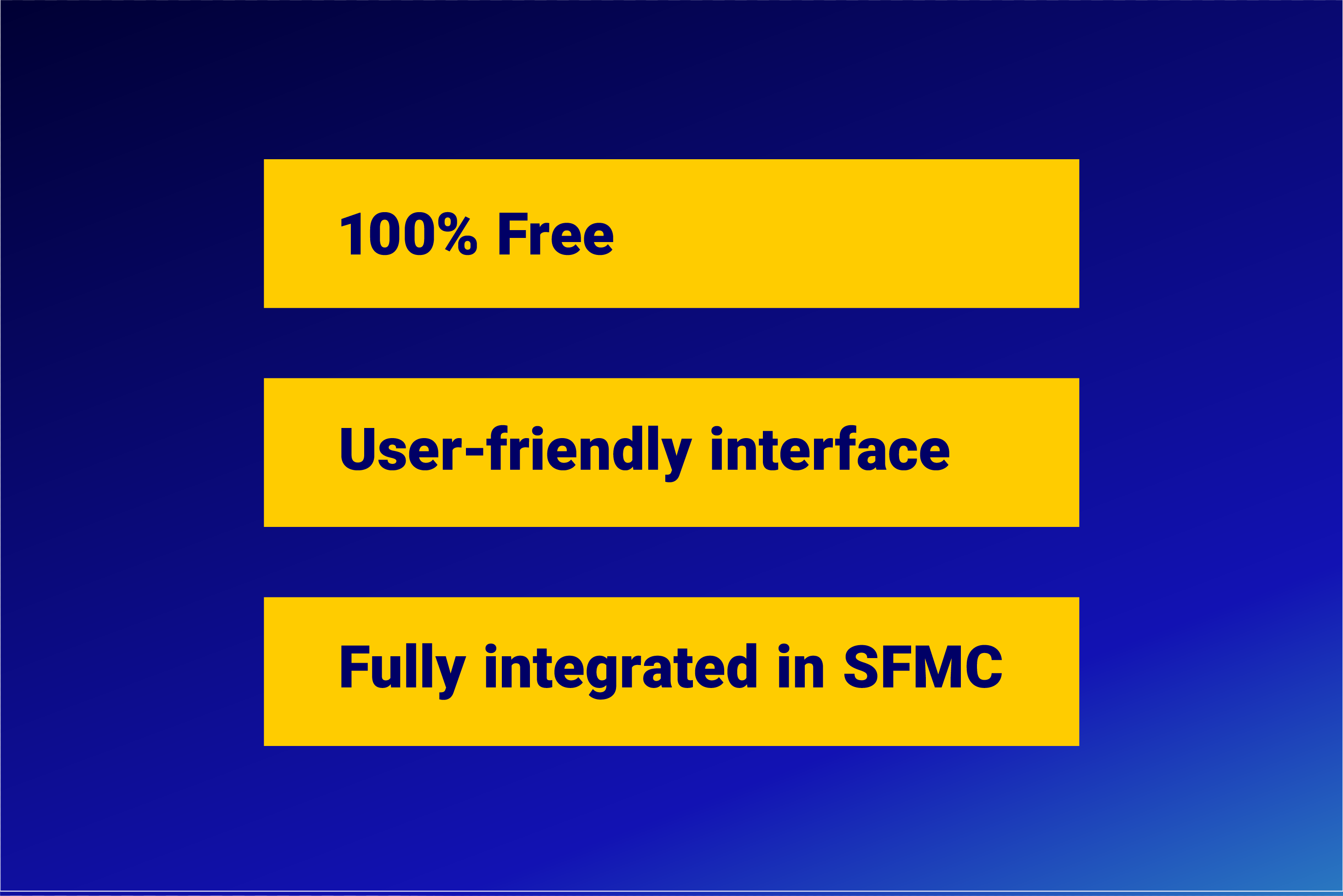 100 % free user friendly interface fully integrated in sfmc