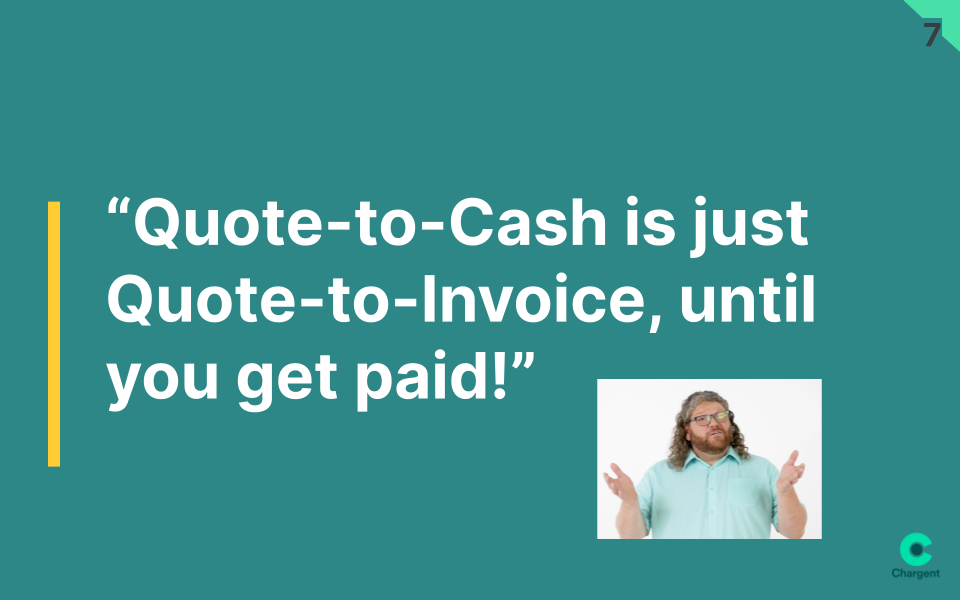 quote to cash is just quote to invoice until you get paid micaiah ...
