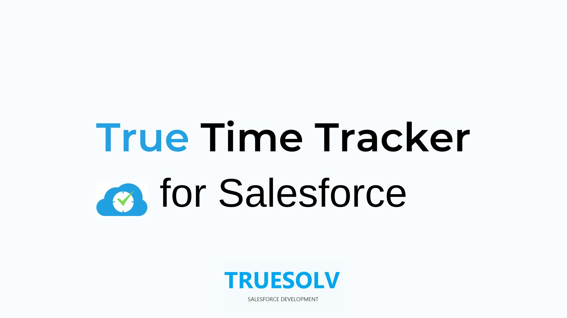 True Time Tracker for Salesforce